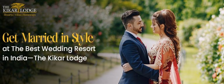 Get Married in Style at The Best Wedding Resort in India—The Kikar Lodge